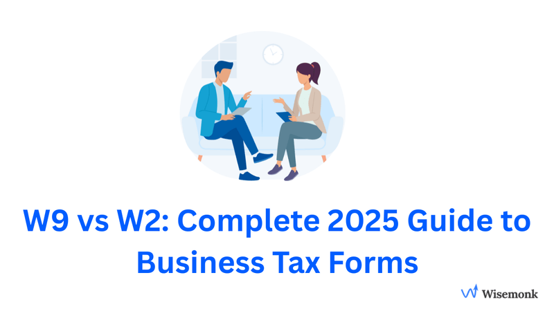 W9 vs W2: Complete 2025 Guide to Business Tax Forms
